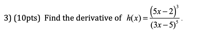Solved 3) (10pts) Find the derivative of | Chegg.com