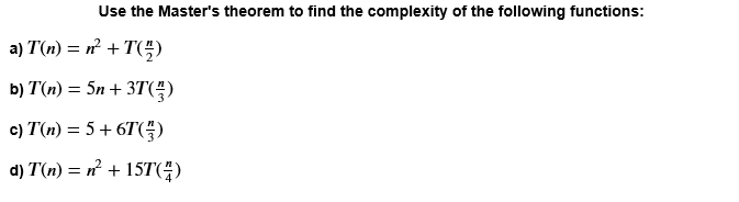 Solved Use the Master's theorem to find the complexity of | Chegg.com