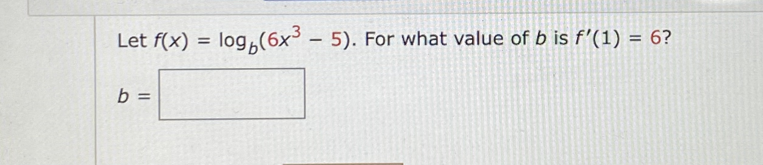 Solved Let f(x) = ﻿log b (6x3 − 5).Let f(x)=logb(6x3-5). | Chegg.com