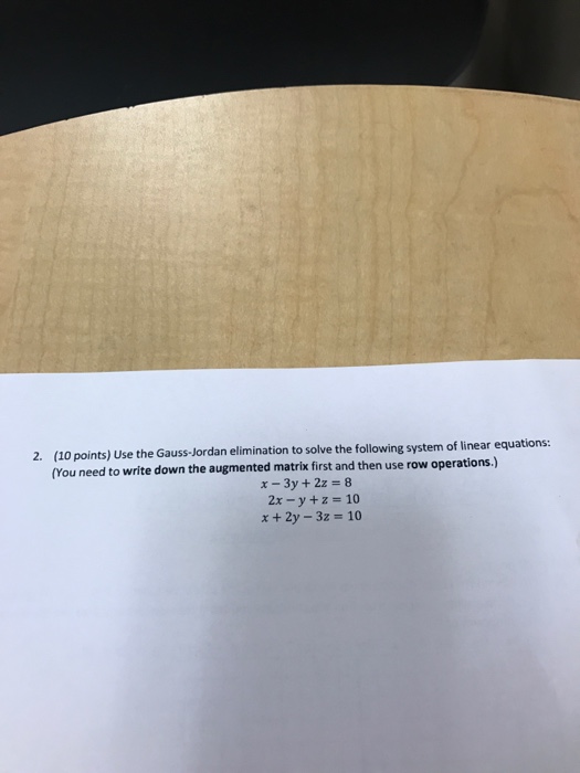 Solved Use The Gauss Jordan Elimination To Solve The