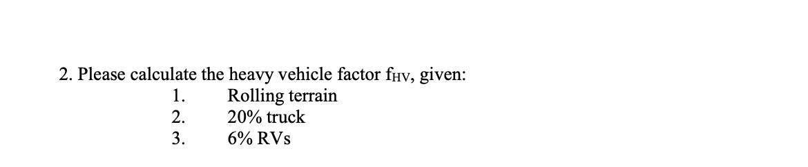 Solved 2. Please calculate the heavy vehicle factor fuv, | Chegg.com