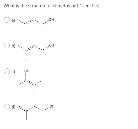 Solved What is the structure of 3-methylbut-2-en-1-ol a) он | Chegg.com