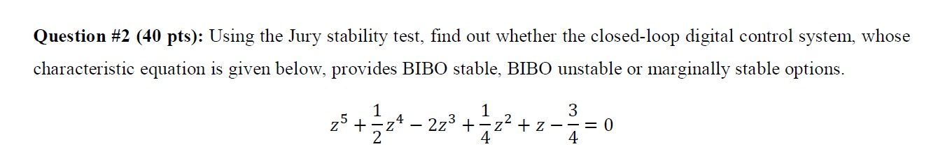 Solved Question \#2 (40 pts): Using the Jury stability test, | Chegg.com