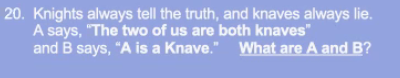 Solved 20. Knights always tell the truth, and knaves always | Chegg.com