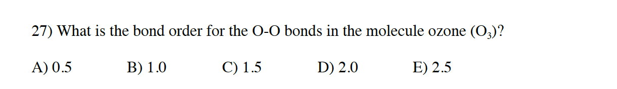 Solved 27) What is the bond order for the O−O bonds in the | Chegg.com