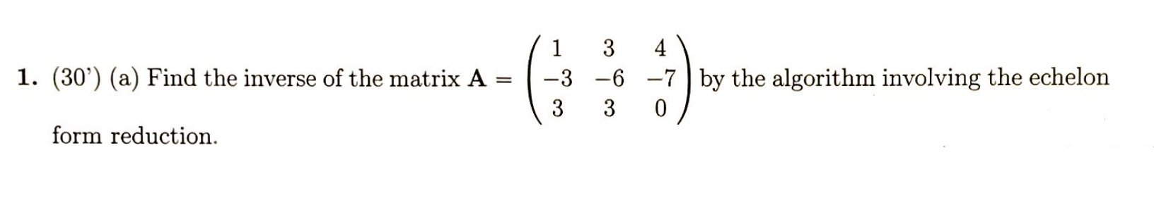 Solved 1. (30') (a) Find the inverse of the matrix | Chegg.com