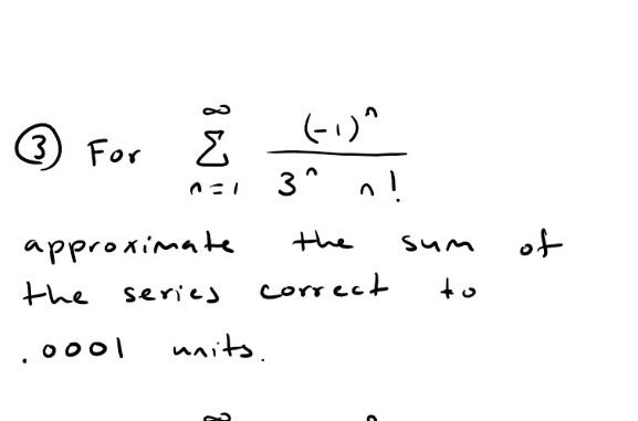 Solved (3) For ∑n=1∞3nn!(−1)n approximate the sum of the | Chegg.com