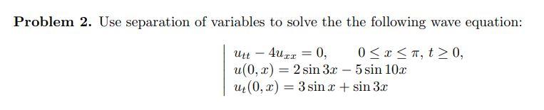 Solved Problem 2. Use separation of variables to solve the | Chegg.com