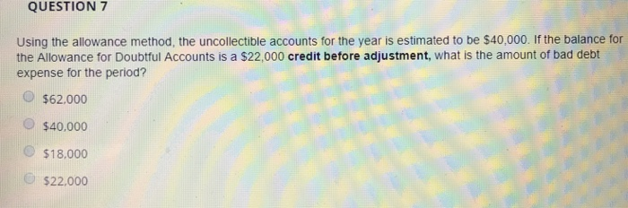 Solved QUESTION 7 Using the allowance method, the | Chegg.com