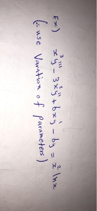 Solved x^3 y'" - 3x^2 y" + 6xy' - 6y = x^2 ln x (Therefore | Chegg.com