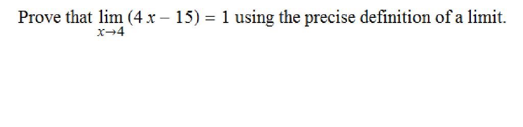 Solved Prove that lim (4x - 15) using the precise definition | Chegg.com