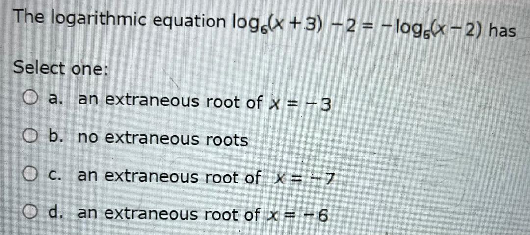 Solved The logarithmic equation log6(x+3)−2=−log6(x−2) has | Chegg.com