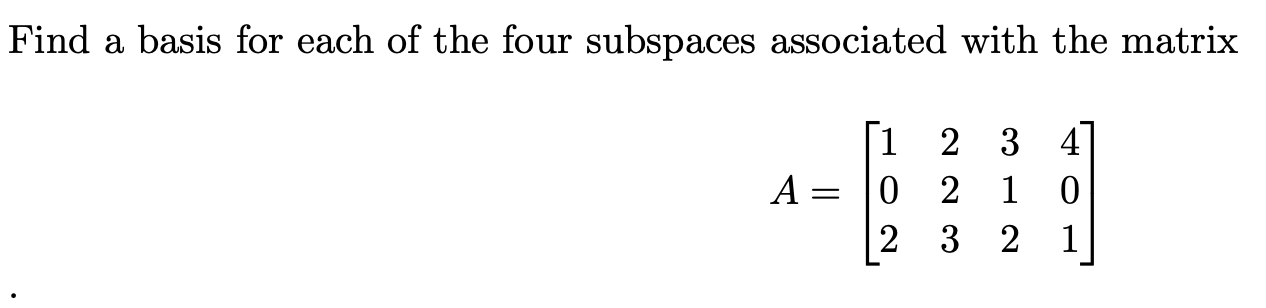 Solved Find a basis for each of the four subspaces | Chegg.com