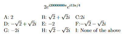 Solved 2ei20000000πei13π/4 A: 2 B: 2+2i C:2i D: −2+2i E: -2 | Chegg.com