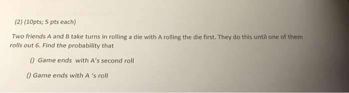 Solved Two friends A and B take turns in rolling a die with | Chegg.com