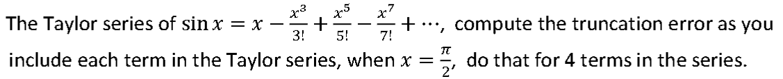 Solved The Taylor series of sinx=x−3!x3+5!x5−7!x7+⋯, compute | Chegg.com