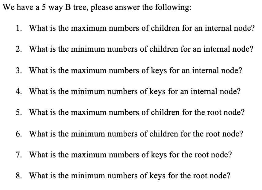 Solved We have a 5 way B tree, please answer the following: | Chegg.com