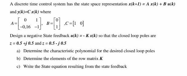 Solved A discrete time control system has the state space | Chegg.com