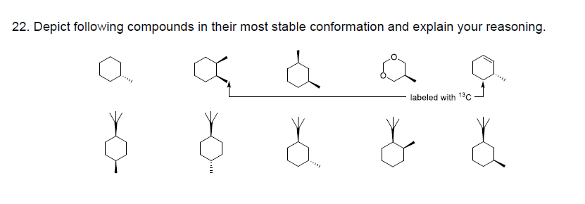 Solved 22. Depict following compounds in their most stable | Chegg.com