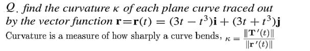 Solved - Q. find the curvature K of each plane curve traced | Chegg.com