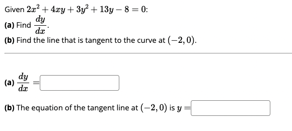 Solved Given 2x2+4xy+3y2+13y−8=0 (a) Find dxdy. (b) Find the | Chegg.com