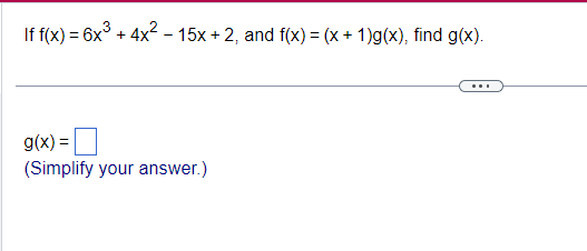 Solved If f(x)=6x3+4x2-15x+2, ﻿and f(x)=(x+1)g(x), ﻿find | Chegg.com