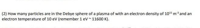 Solved (2) How many particles are in the Debye sphere of a | Chegg.com