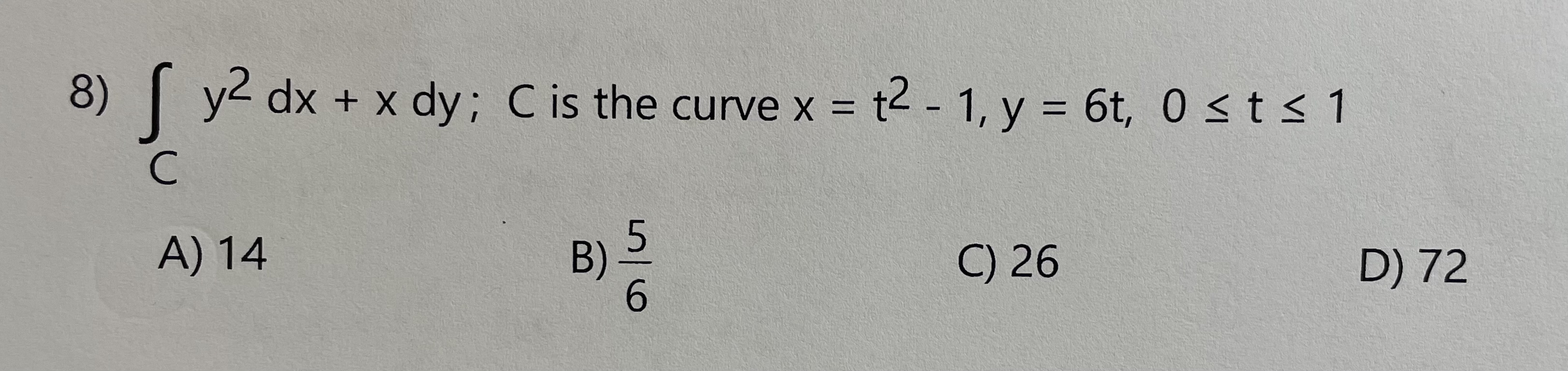 Solved 8) ∫Cy2dx+xdy; C is the curve x=t2−1,y=6t,0≤t≤1 A) 14 | Chegg.com