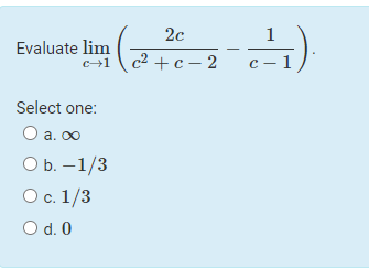 Solved Evaluate lim 2c c2 + C-2 C1 Select one: O a. oo O | Chegg.com