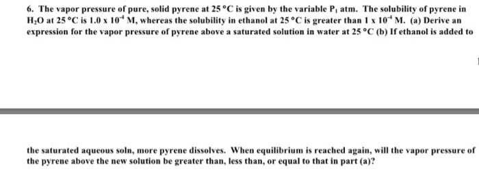 Solved 6. The vapor pressure of pure, solid pyrene at 25 °C | Chegg.com