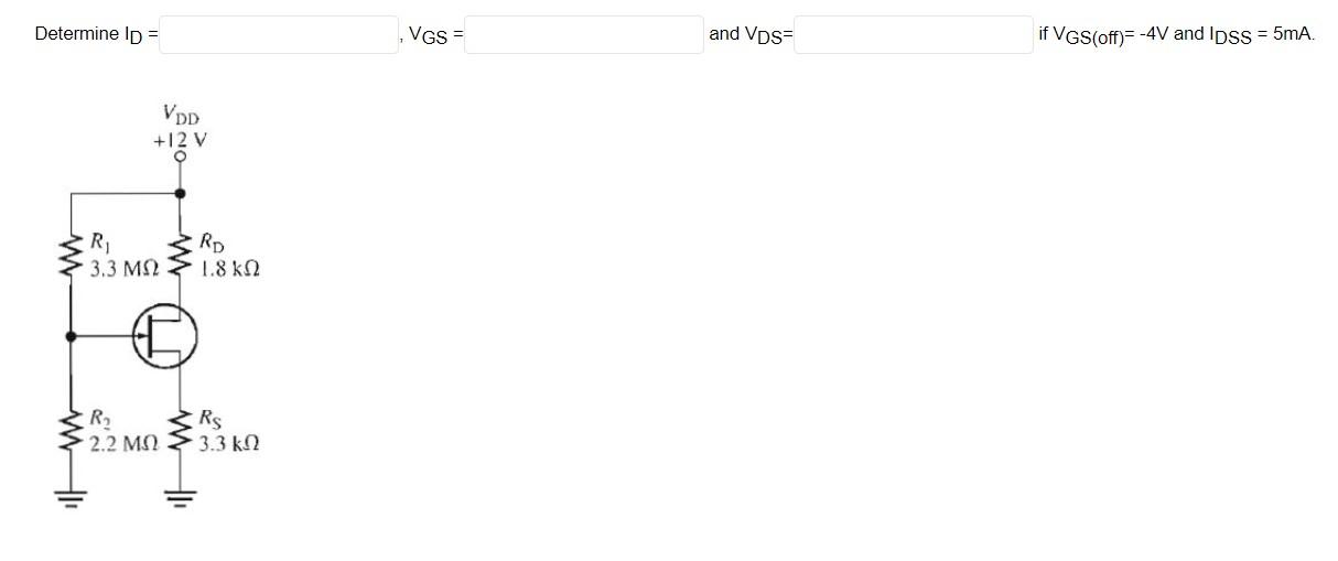 Solved Determine ID= ,vGS= and VDS= if VGS(off)=−4V and | Chegg.com