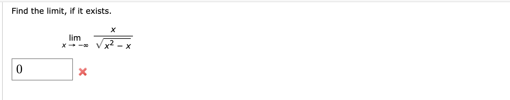 Solved Find the limit, if it exists. limx→−∞x2−xx | Chegg.com