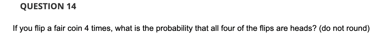 Solved If you flip a fair coin 4 times, what is the | Chegg.com