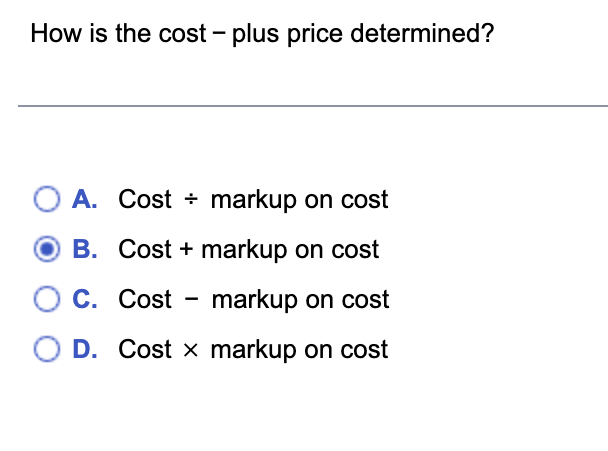 Solved How is the cost - plus price determined? A. Cost ÷ | Chegg.com