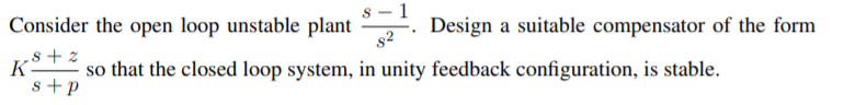 Solved Consider the open loop unstable plant S7?. Design a | Chegg.com