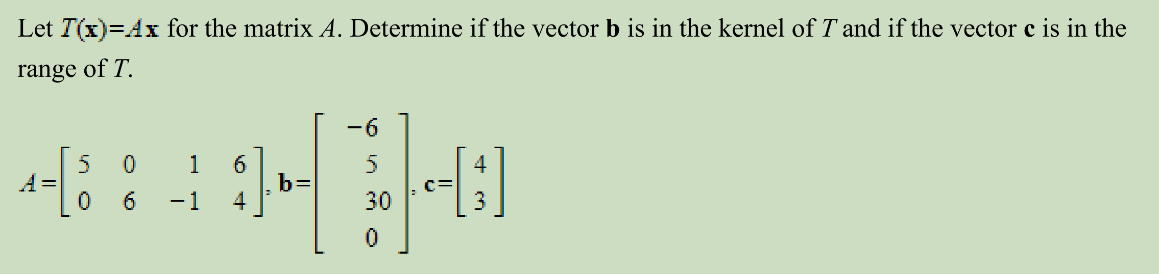 Solved Let T(x)=Ax for the matrix A. Determine if the vector | Chegg.com