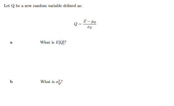 Solved Let Q be a new random variable defined as: Q=σZZ−μZ a | Chegg.com