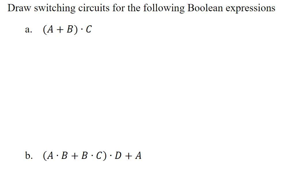 Solved Draw Switching Circuits For The Following Boolean