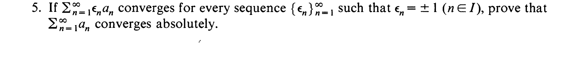 Solved 5. If ∑n=1∞ϵnan converges for every sequence {ϵn}n=1∞ | Chegg.com