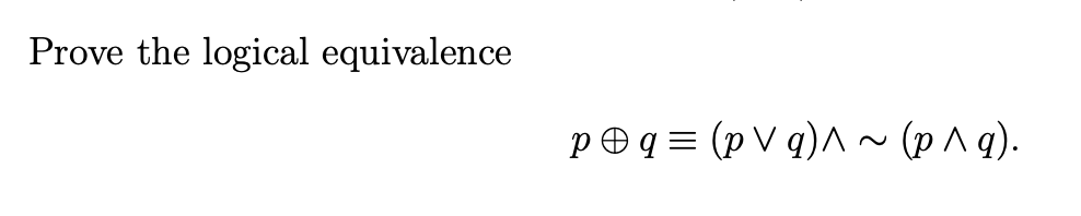 Solved Prove the logical equivalence p⊕q≡(p∨q)∧∼(p∧q) | Chegg.com