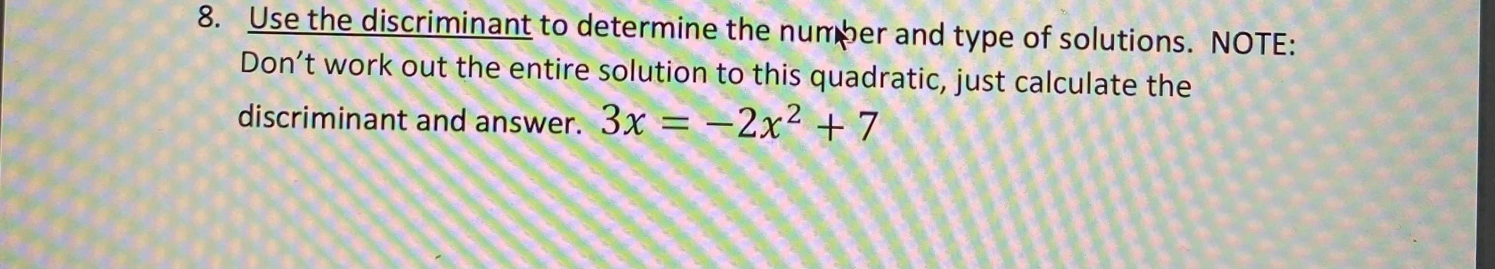Solved 8. Use the discriminant to determine the number and | Chegg.com