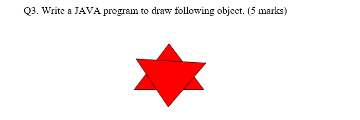 Solved Q3. Write a JAVA program to draw following object. (5 | Chegg.com