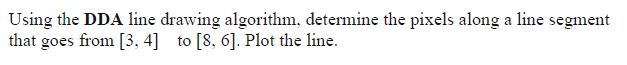 Solved Using the DDA line drawing that goes from [3, 4] to | Chegg.com