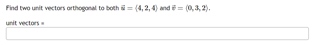 Solved Find two unit vectors orthogonal to both u= 4,2,4 | Chegg.com