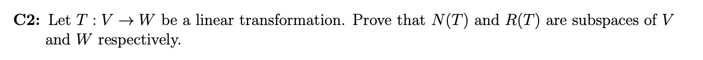 Solved C2: Let T:V→W be a linear transformation. Prove that | Chegg.com