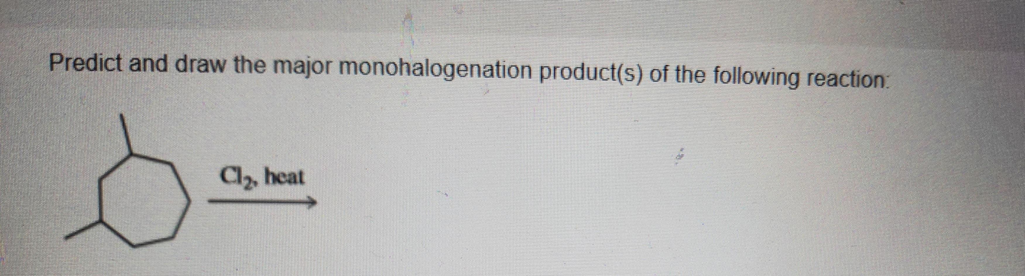 Solved Predict and draw the major monohalogenation | Chegg.com