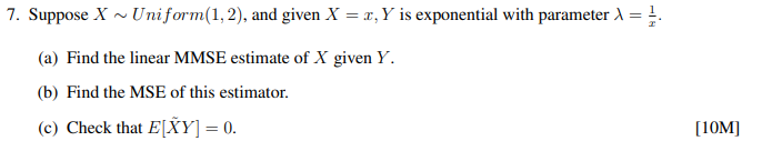 Solved 7. Suppose X ~ Uniform(1, 2), and given X = r, Y is | Chegg.com