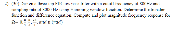 Solved 2) (50) Design a three-tap FIR low pass filter with a | Chegg.com