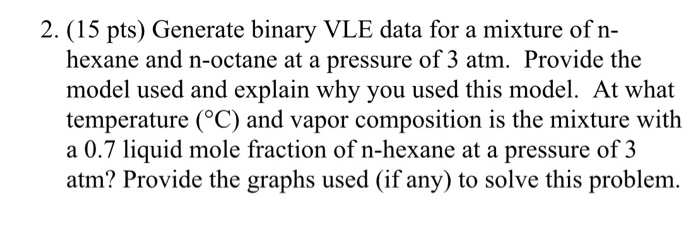 Solved 2. (15 pts) Generate binary VLE data for a mixture of | Chegg.com
