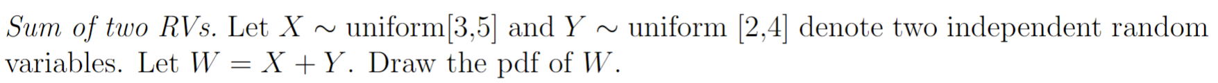 Solved Sum of two RVs. Let X ~ uniform(3,5) and Y ~ uniform | Chegg.com
